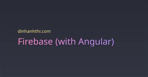 Firebase With Angular Site Of Thi