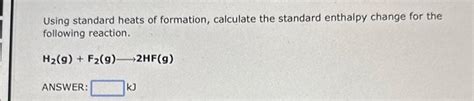 Solved Using standard heats of formation, calculate the | Chegg.com