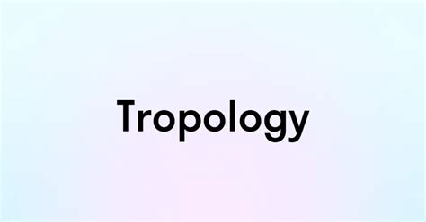Tropology — перевод транскрипция произношение и примеры