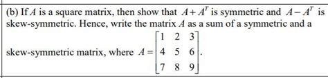 Solved B If A Is A Square Matrix Then Show That A A Is Chegg Com