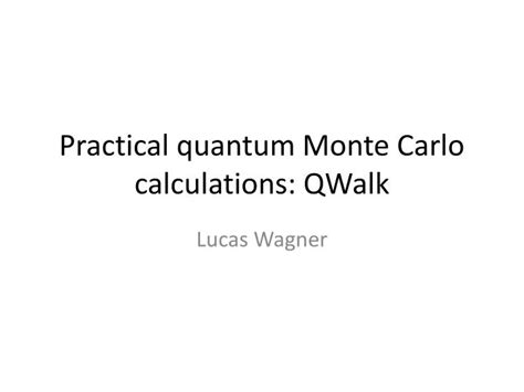 Ppt Practical Quantum Monte Carlo Calculations Qwalk Powerpoint