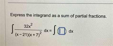 solved express the integrand as a sum of partial