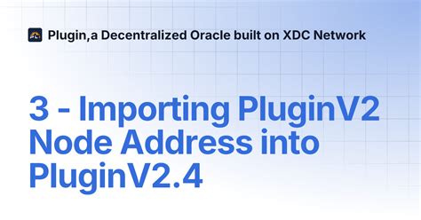 3 Importing Pluginv2 Node Address Into Pluginv24 Plugina Decentralized Oracle Built On Xdc