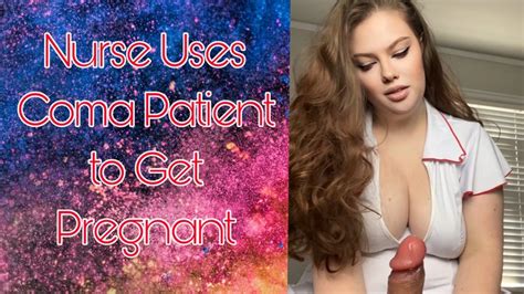 Nurse Uses Coma Patient To Get Pregnant Dirtysecret158 Clips4sale