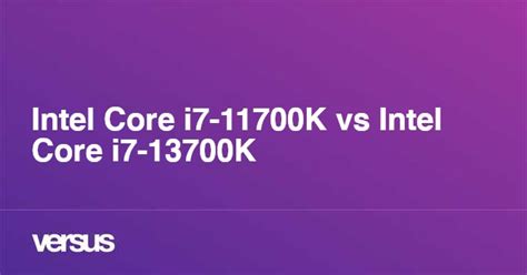 Intel Core I7 11700k Vs Intel Core I7 13700k What Is The Difference