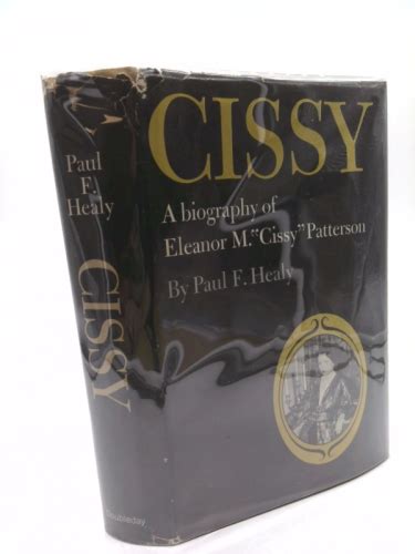 Cissy The Biography Of Eleanor M Cissy Patterson By Paul F Healy