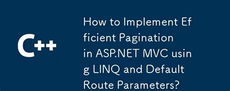 How To Implement Efficient Pagination In Aspnet Mvc Using Linq And