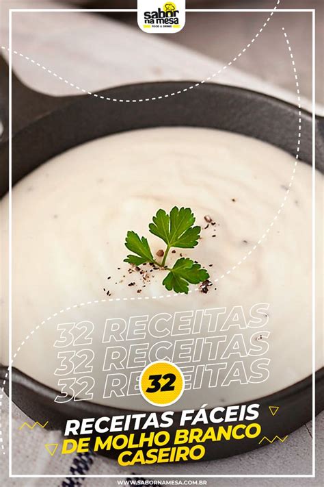 31 Receitas De Molho Branco Com Variações Suaves E Cremosíssimas Para Elevar Seus Pratos