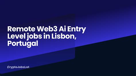 Remote Web3 Ai Entry Level Jobs In Lisbon Portugal Nov 2024
