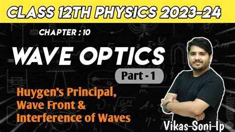 Wave Optics Class 12 Physics Huygens Principle Interference And Its Types Chapter 10 Part 1