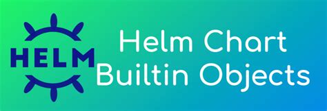 Helm Chart Builtin Objects Simplified Learning