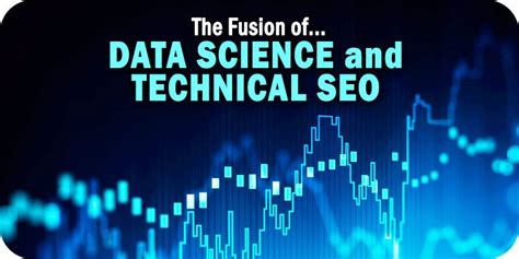 The Fusion Of Data Science And Technical Seo