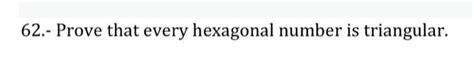 Solved 62 Prove That Every Hexagonal Number Is Triangular