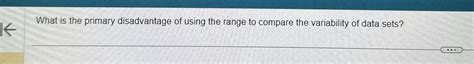 Solved What Is The Primary Disadvantage Of Using The Range