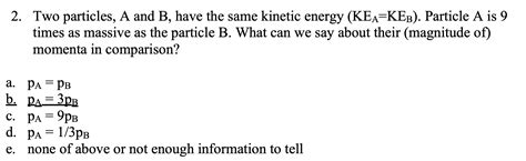 [solved] two particles a and b have the same kinetic ener