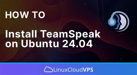 How To Install Teamspeak On Ubuntu 2404 Linuxcloudvps Blog