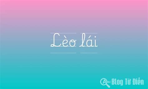 Động Từ Lèo Lái Là Gì Từ đồng Nghĩa Trái Nghĩa Từ Điển Tiếng Việt