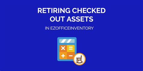 Retiring Checked Out Assets With Ezo