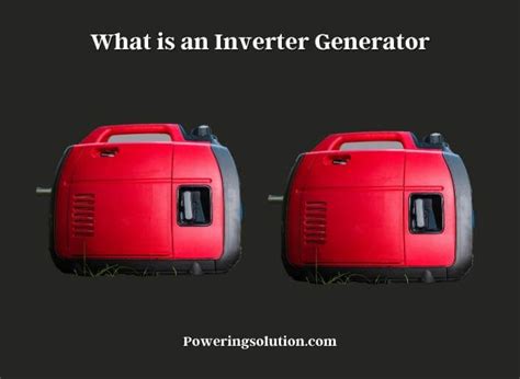 The Advantages Of Inverter Generators How To Choose The Right Inverter Generator Powering