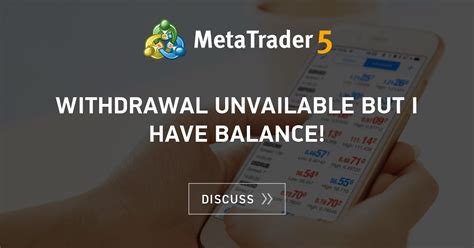 Withdrawal Unvailable But I Have Balance Withdraw General Mql5