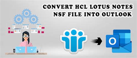 Free Methods To Convert Hcl Lotus Notes Nsf Files Into Outlook Pst