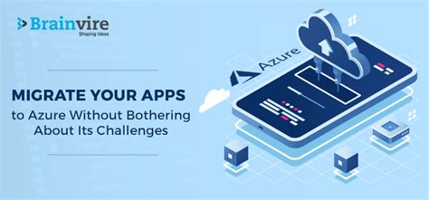 Migrate Apps To Azure Without Worrying About Common Challenges