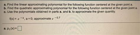 Solved A Find The Linear Approximating Polynomial For The Chegg