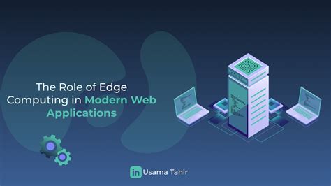 The Role Of Edge Computing In Modern Web Applications