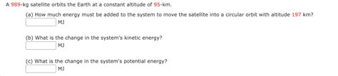 Solved A 989 Kg ﻿satellite Orbits The Earth At A Constant