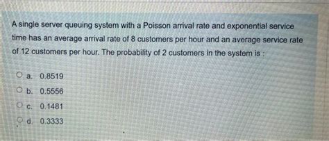 Solved A Single Server Queuing System With A Poisson Arrival