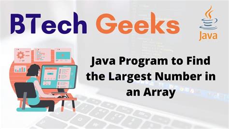 Java Program To Find The Largest Number In An Array Btech Geeks