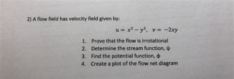 Solved A Flow Field Has Velocity Field Given By U X Chegg
