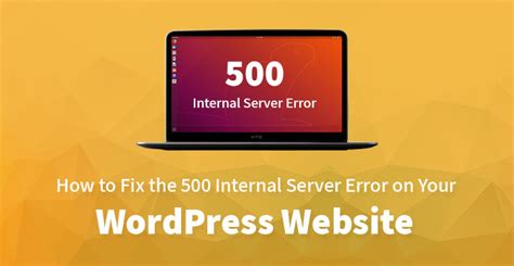 How To Fix The 500 Internal Server Error On Your Wordpress Website