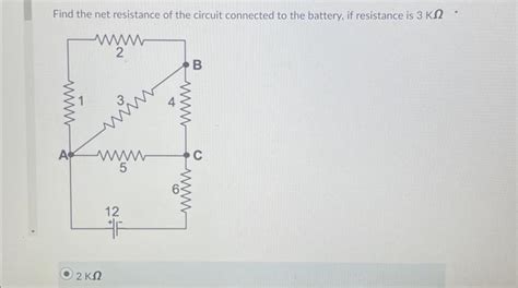 Solved Find The Net Resistance Of The Circuit Connected To Chegg