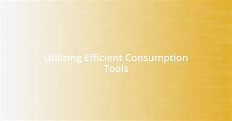 How I Simplified My Consumption Process Uk