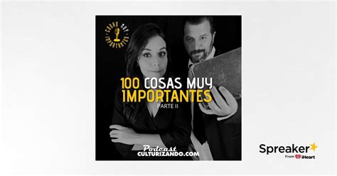 E101 • 100 Cosas Muy Importantes Que Quizás Nunca Te Habían Contado