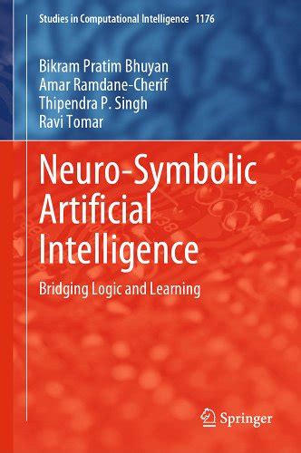 Neuro Symbolic Artificial Intelligence Bridging Logic And Learning 2024 A Book By Bikram