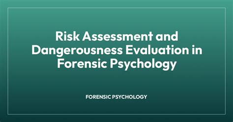 Risk Assessment And Dangerousness Evaluation In Forensic Psychology