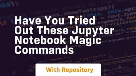 Have You Tried Out These Jupyter Notebook Magic Commands Youtube