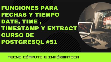 Funciones Para Fechas Y Tiempo Date Time Timestamp Y Extract Curso De Postgresql 51 Youtube
