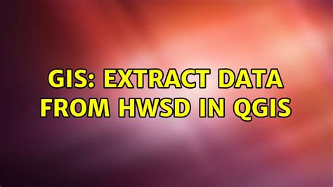 Gis Extract Data From Hwsd In Qgis Youtube