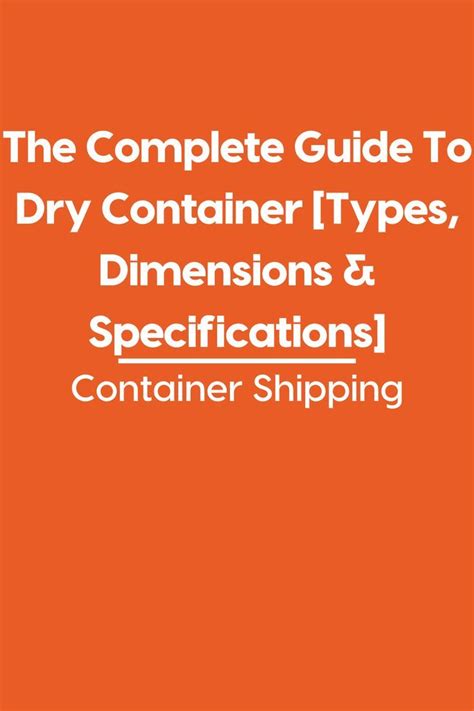 The Complete Guide To Dry Container Types Dimensions Specifications Dry Container