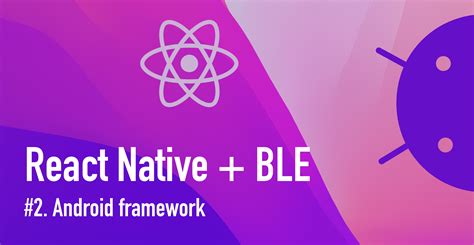 Series React Native And Ble Part 2 Building Ble Framework For