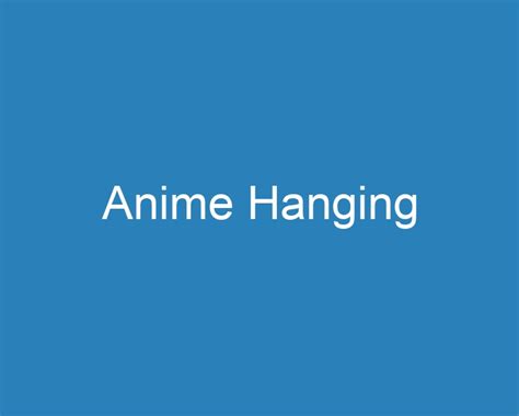 20 Best Anime Hanging [2023] Curee