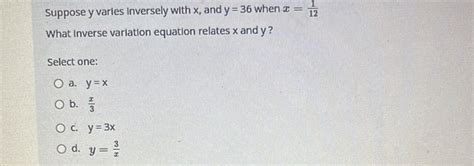 Solved Suppose Y Varies Inversely With X And Y 36 When X 1 12 What