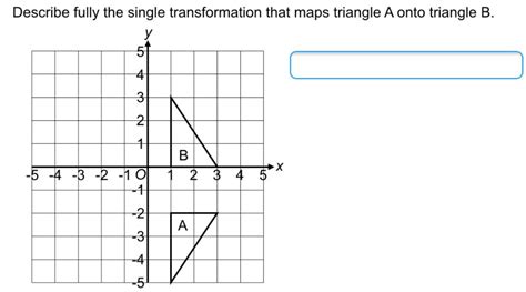 describe fully the single transformation that maps triangle a onto