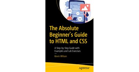 The Absolute Beginner S Guide To HTML And CSS A Step By Step Guide With Examples And Lab