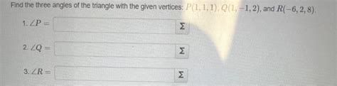 Solved Find The Three Angles Of The Triangle With The Given Chegg