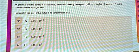 Ph Measures The Acidity Of A Substance And Is Described By The Equation Ph Logh Where H
