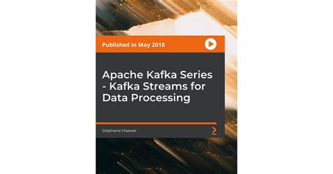 Apache Kafka Series Kafka Streams For Data Processing Video